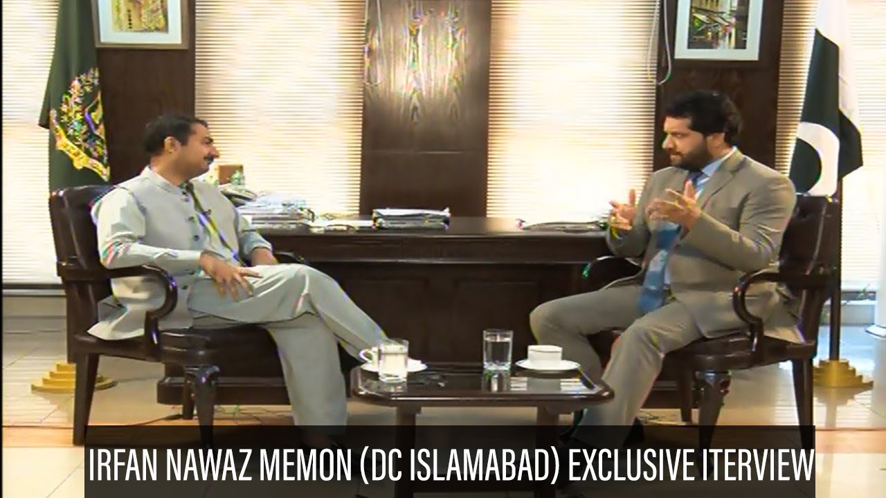 Irfan Nawaz Memon (DC Islamabad) Exclusive Interview